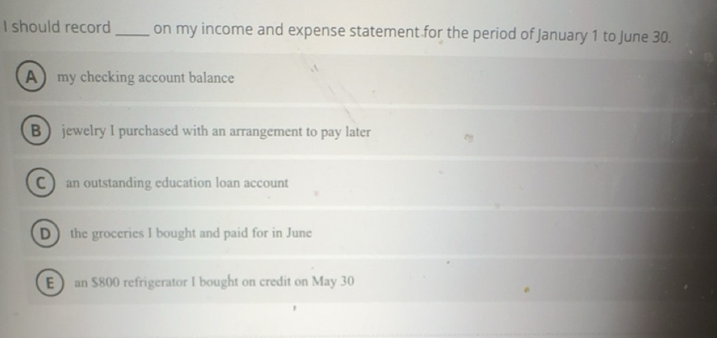 Solved: should record _on my income and expense statement for the ...