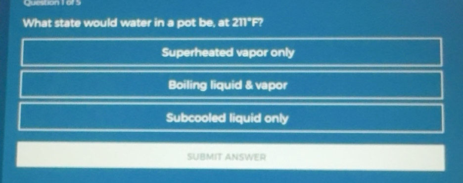 Solved: What state would water in a pot be, at 211°F? Superheated vapor ...