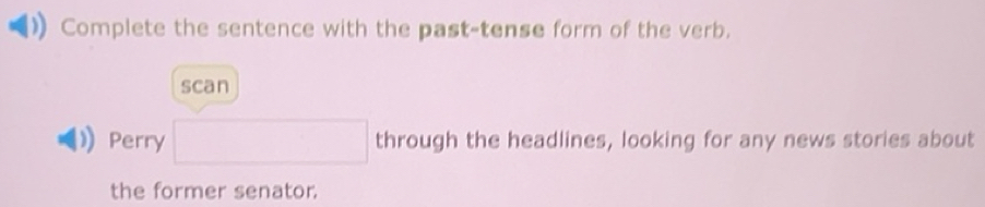 Gelöst:Complete the sentence with the past-tense form of the verb. scan ...