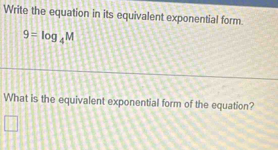 Solved: Write the equation in its equivalent exponential form. 9=log ...