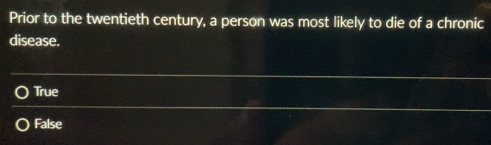 Solved: Prior to the twentieth century, a person was most likely to die ...