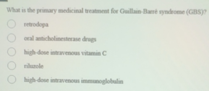 Solved: What is the primary medicinal treatment for Guillain-Barrė ...