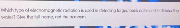 Solved: Which type of electromagnetic radiation is used in detecting ...