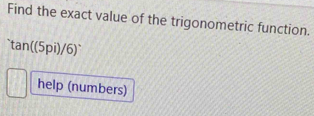 Solved: Find the exact value of the trigonometric function. tan ((5pi ...