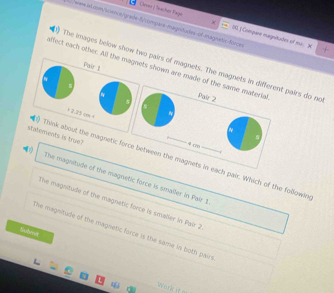 Solved: s://www.ixl.com/science/grade-8/compare-magnitudes-of-magnetic ...