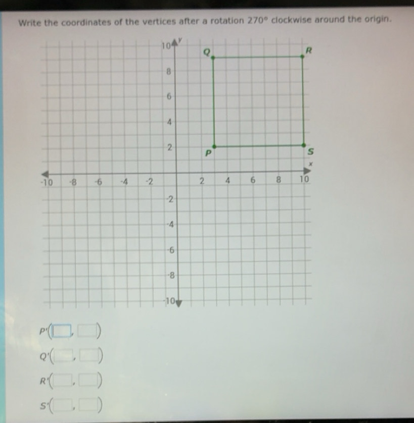 Solved: Write the coordinates of the vertices after a rotation 270 ...