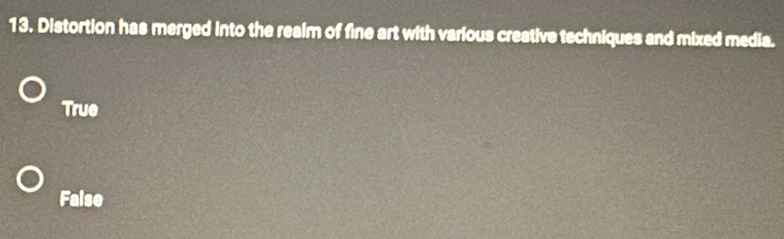 Solved: Distortion has merged into the realm of fine art with various ...