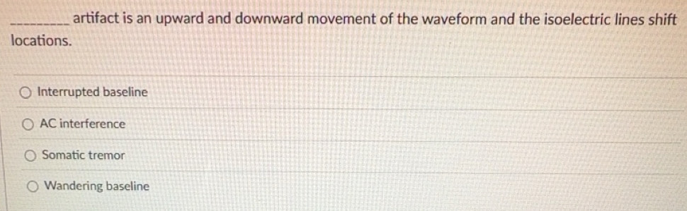 Solved: artifact is an upward and downward movement of the waveform and ...