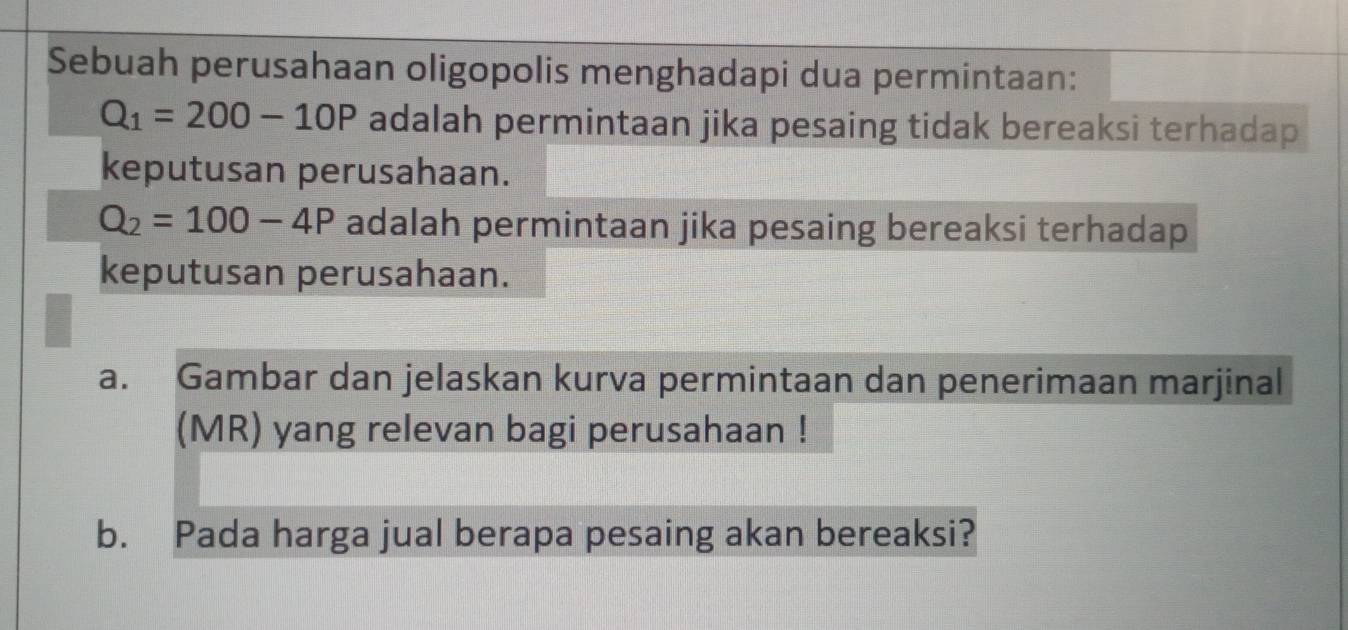 Telah dijawab:Sebuah perusahaan oligopolis menghadapi dua permintaan: Q_1=200-10P adalah ...