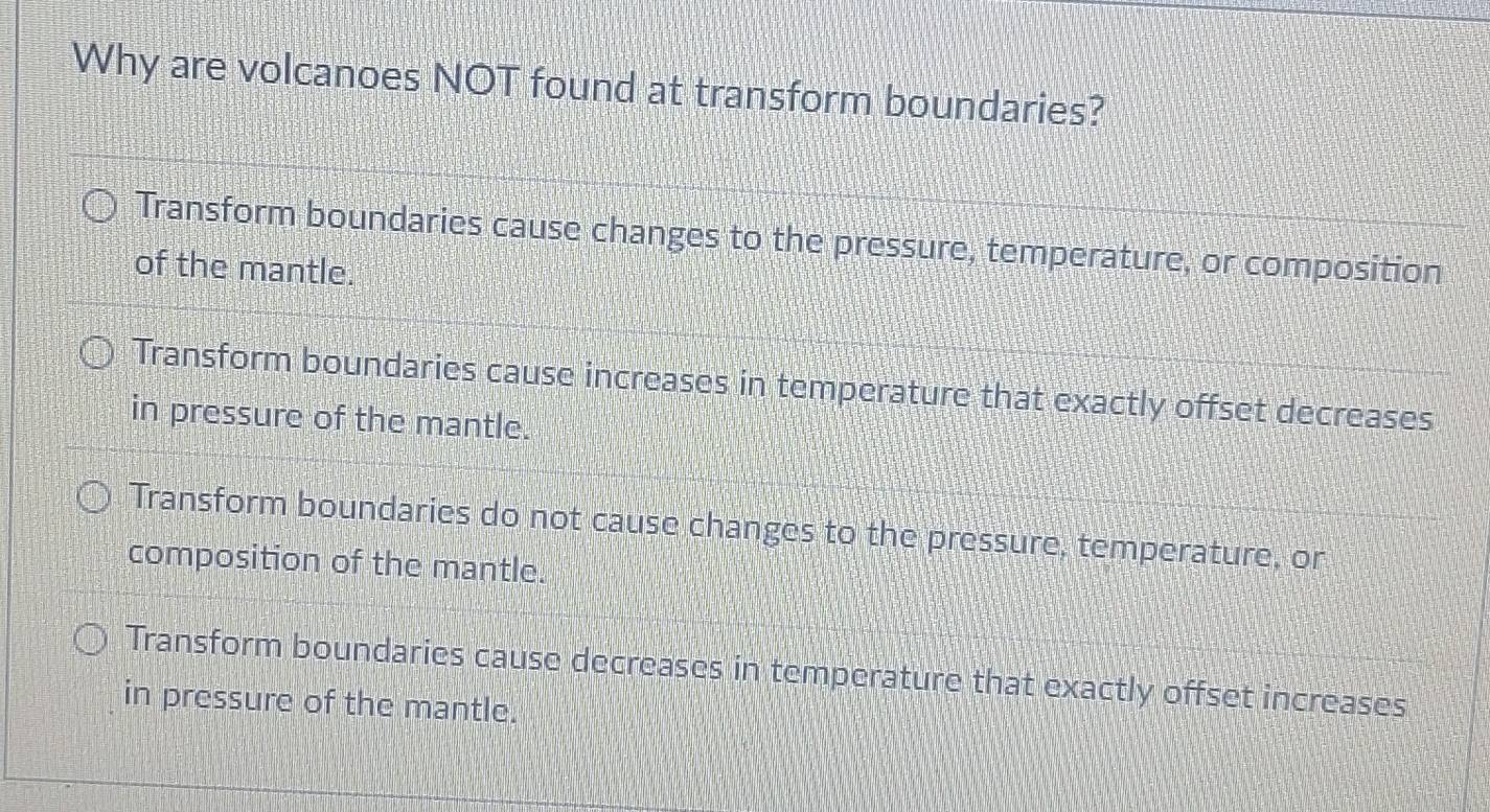 Solved: Why are volcanoes NOT found at transform boundaries? Transform ...
