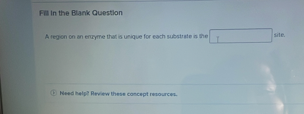 Solved: Fill in the Blank Question A region on an enzyme that is unique ...