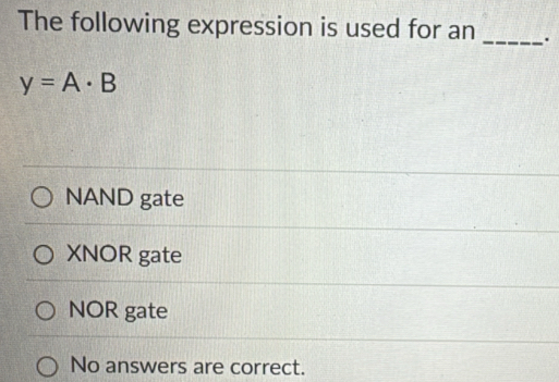 Solved: The following expression is used for an _. y=A· B NAND gate ...
