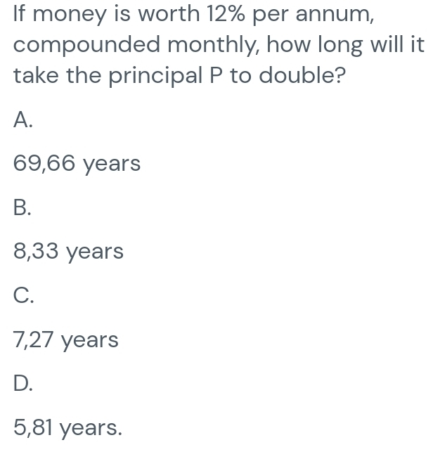 Solved: If money is worth 12% per annum, compounded monthly, how long ...