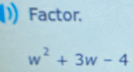 Solved: Factor. w^2+3w-4 [Math]