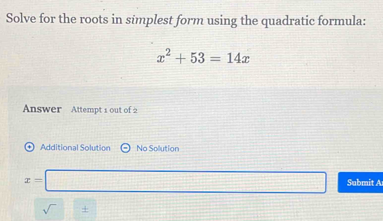 Solved: Solve for the roots in simplest form using the quadratic ...