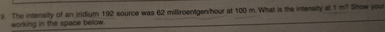 Solved: The intensity of an iridium 192 source was 62 milliroentgen ...