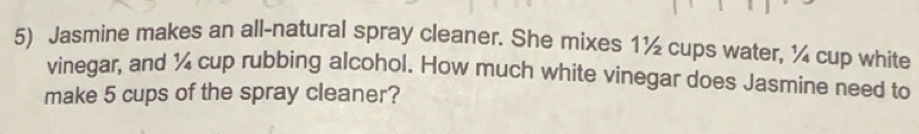 Solved: Jasmine makes an all-natural spray cleaner. She mixes 1½ cups ...