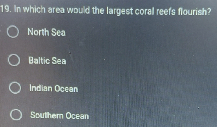Solved: In which area would the largest coral reefs flourish? North Sea ...