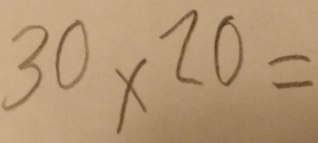 Solved: 30* 20= [Math]