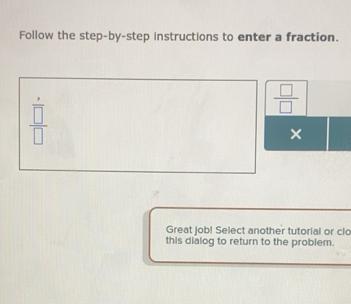 Solved: Follow the step-by-step instructions to enter a fraction. / / × ...