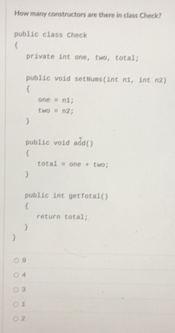 Solved: How many constructors are there in class Check? public class ...