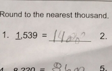 Solved: Round to the nearest thousand. _ 1. _ 1,539= 2. 5. [Math]