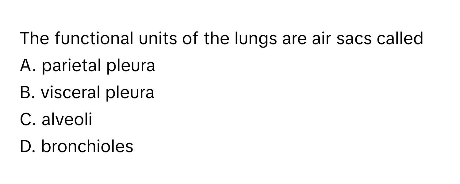 Solved: The functional units of the lungs are air sacs called A ...