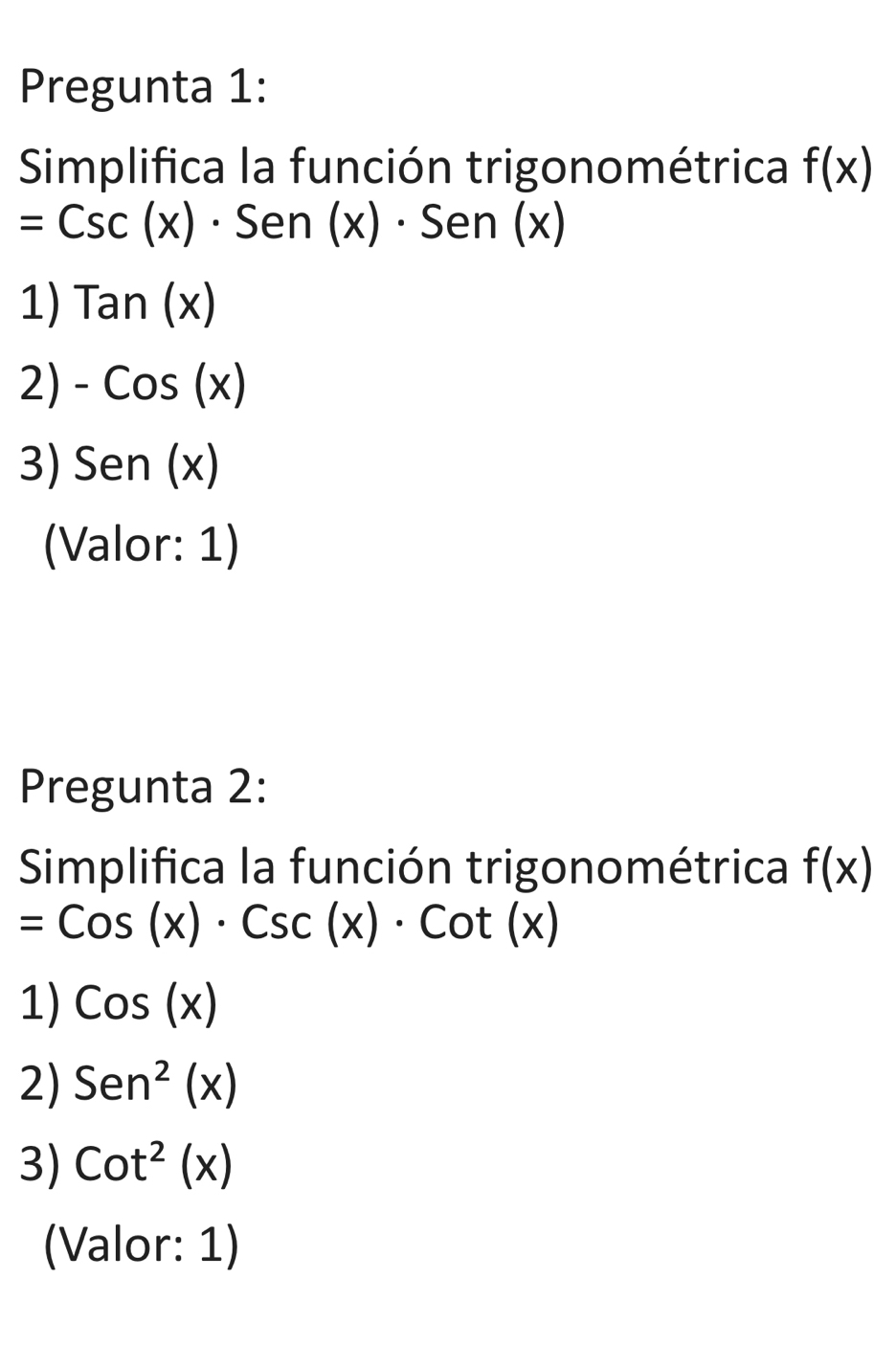 Resuelto:Pregunta 1: Simplifica la función trigonométrica f(x) =Csc(x ...