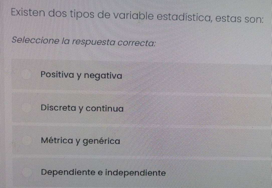Resuelto:Existen dos tipos de variable estadística, estas son ...