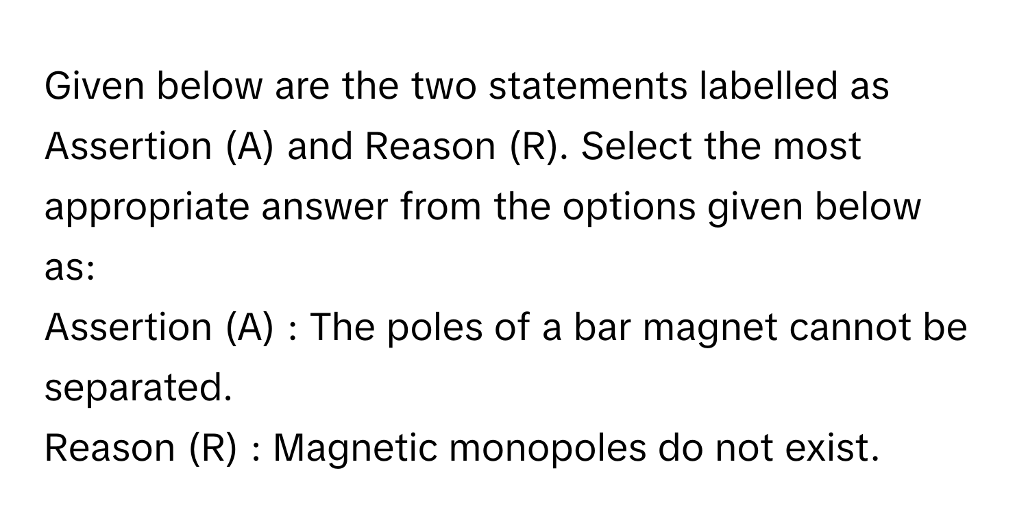 Solved: Given below are the two statements labelled as Assertion (A) and Reason (R). Select the ...