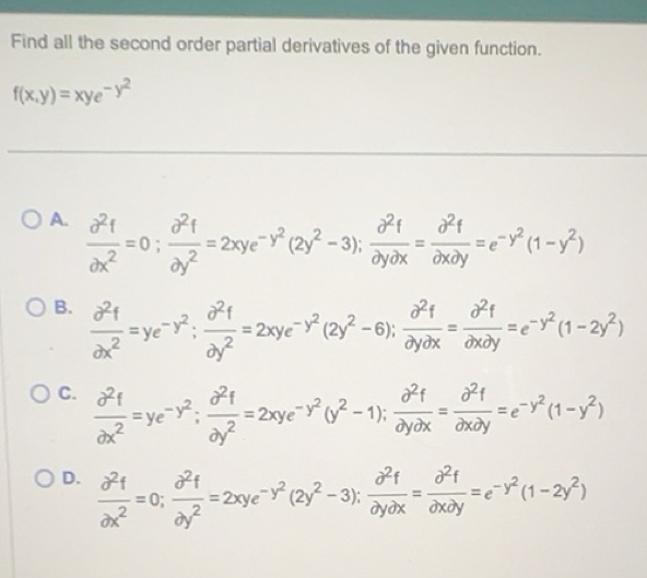 Solved: Find all the second order partial derivatives of the given function. f(x,y)=xye^(-y^2) A ...