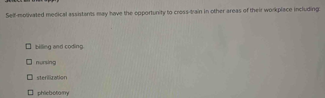 Solved: Self-motivated medical assistants may have the opportunity to ...