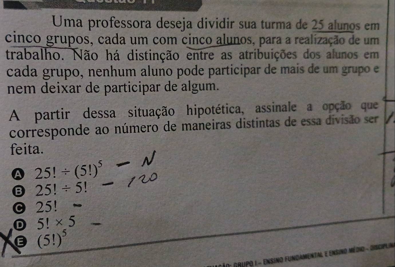 Resolvido:Uma professora deseja dividir sua turma de 25 alunos em cinco ...