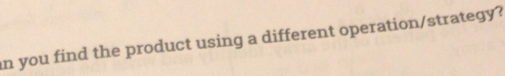 Solved: in you find the product using a different operation/strategy ...