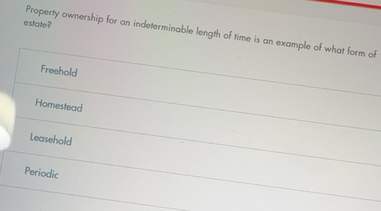 Solved: estate? Property ownership for an indeterminable length of time ...