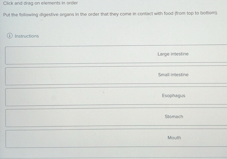 Solved: Click and drag on elements in order Put the following digestive ...