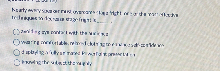 Solved: Nearly every speaker must overcome stage fright; one of the ...