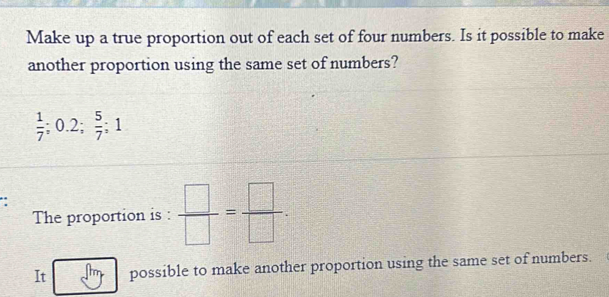 Make up a true proportion out of each set of four numbers. Is it ...