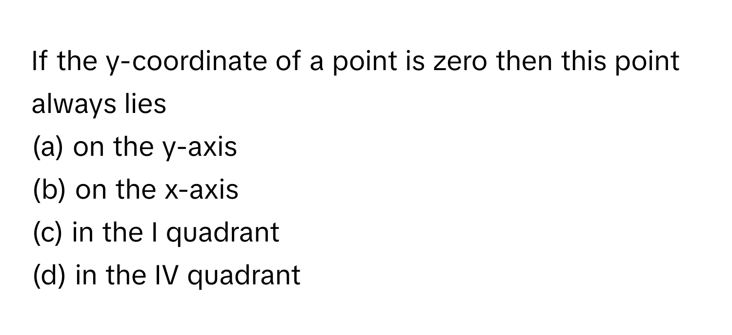 Solved: If the y-coordinate of a point is zero then this point always ...