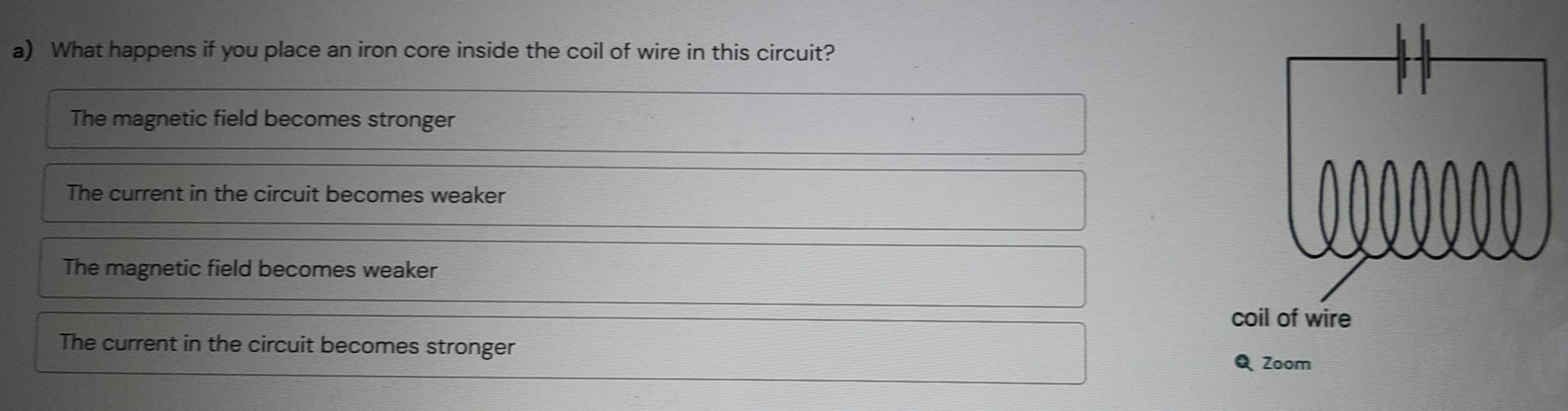 Solved: What happens if you place an iron core inside the coil of wire ...