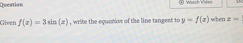 Solved: Question Watch Video Sh Given f(x)=3sin (x) , write the ...