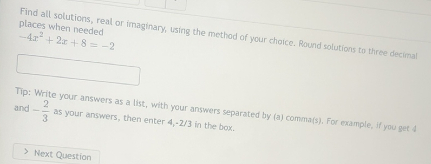 Solved: -4x^2+2x+8=-2 places when needed Find all solutions, real or imaginary, using the method ...