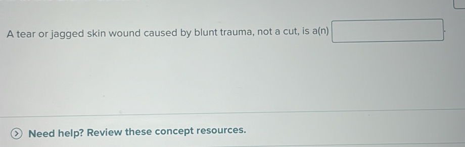 Solved: A tear or jagged skin wound caused by blunt trauma, not a cut ...