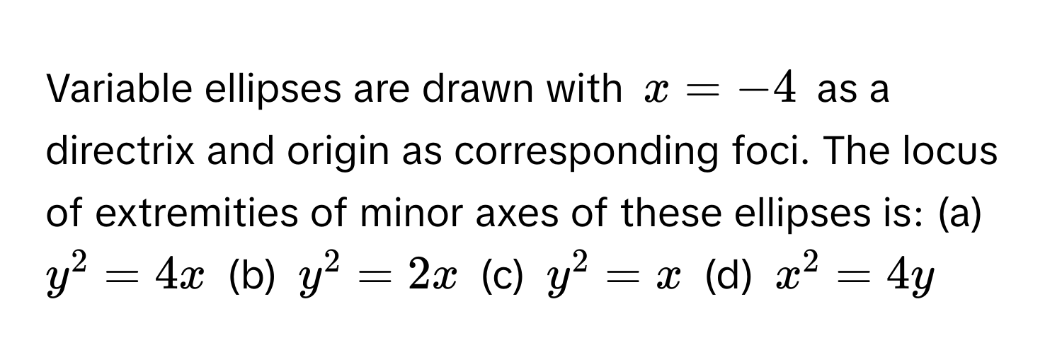 Solved: Variable ellipses are drawn with $x = -4$ as a directrix and ...