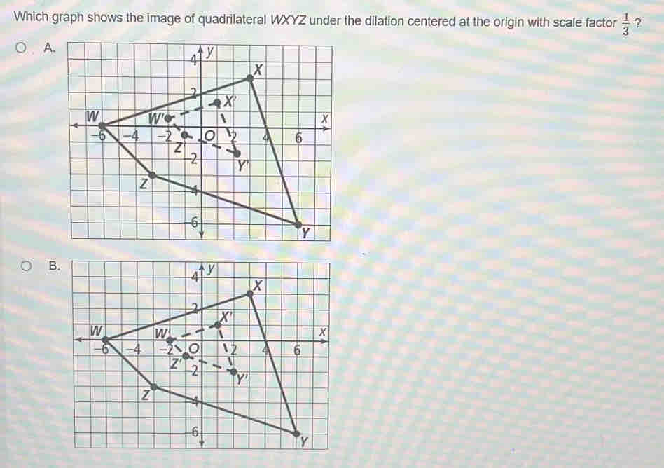 Solved: Which graph shows the image of quadrilateral WXYZ under the dilation centered at the ...