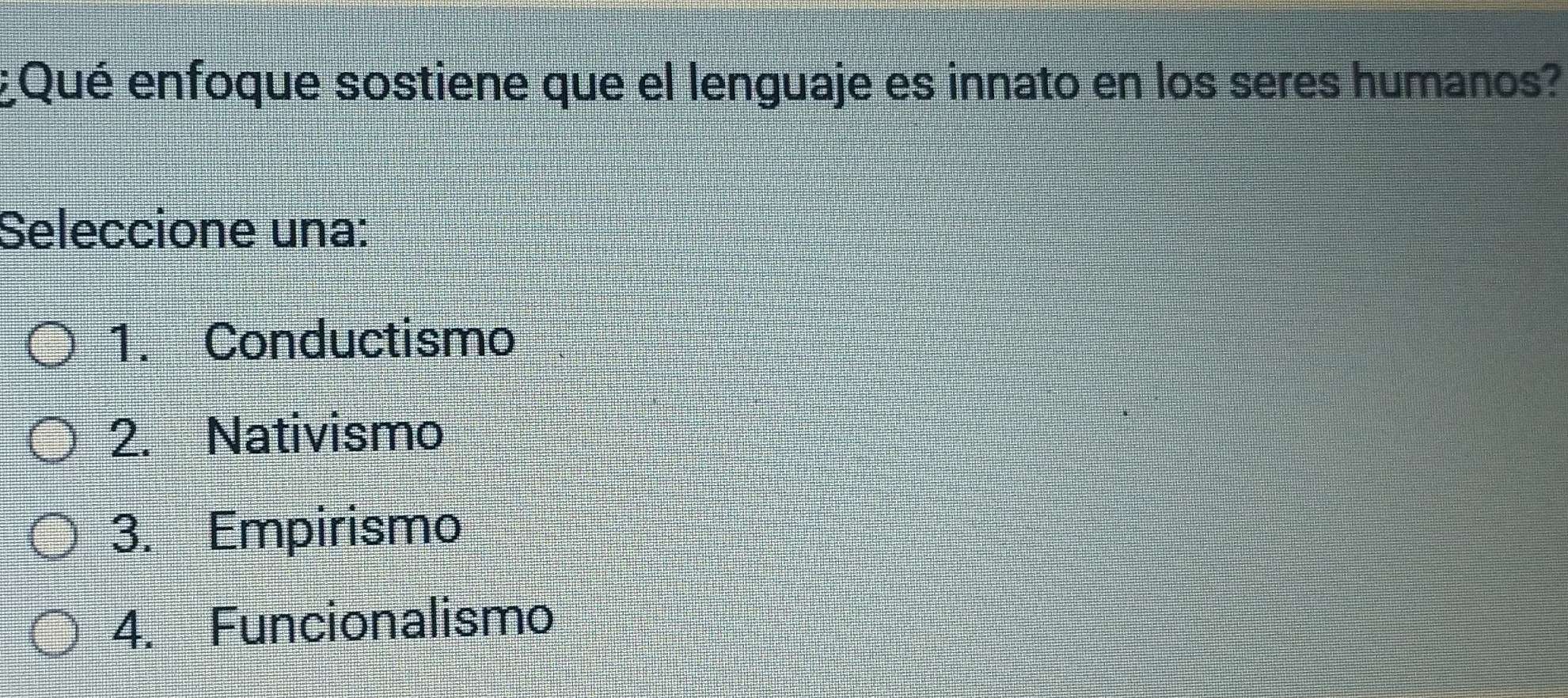 Resuelto:¿Qué enfoque sostiene que el lenguaje es innato en los seres ...