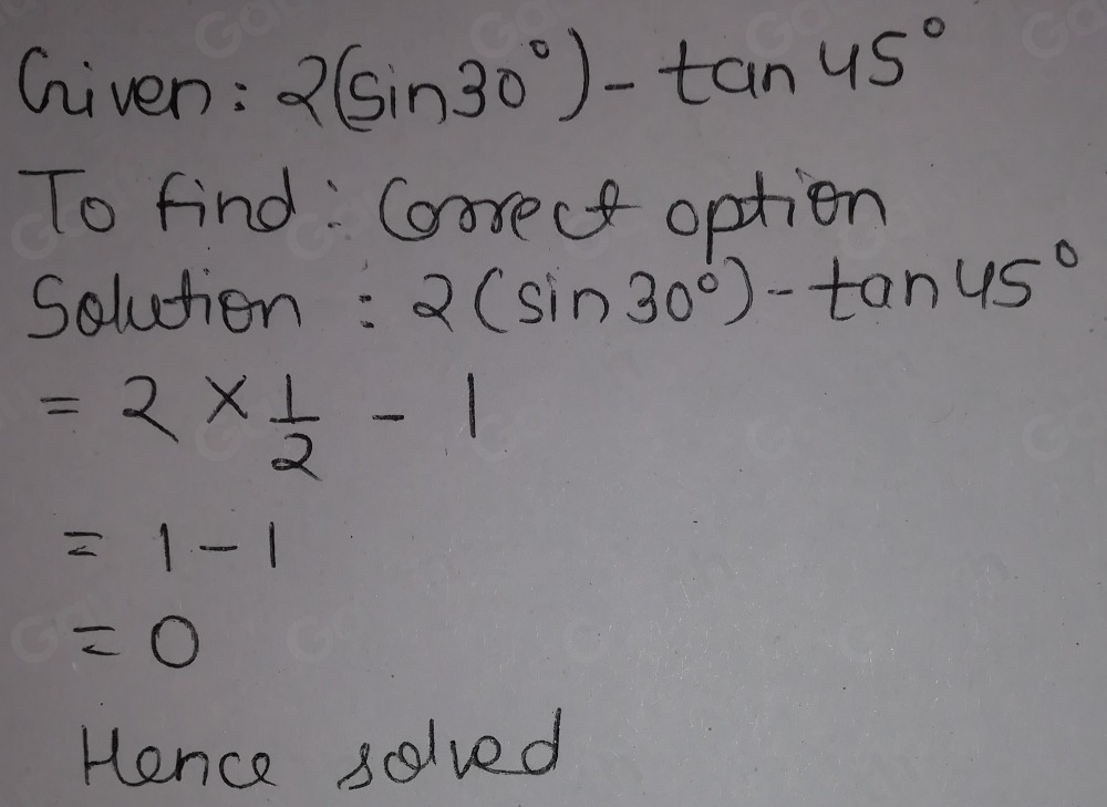 Solved: The expression 2(sin 30°)-tan 45° s equal to D. -1 A.O B.I C. 2 ...