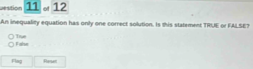 Solved: uestion 11 o 12 An inequality equation has only one correct ...