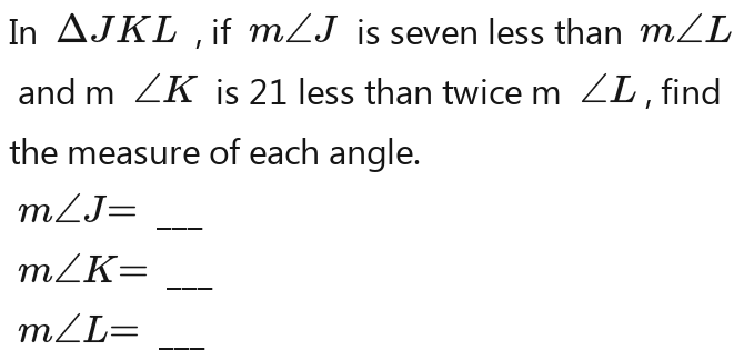 Solved: In JKL , if m∠ J is seven less than m∠ L and m ∠ K is 21 less ...