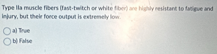 Solved: Type IIa muscle fibers (fast-twitch or white fiber) are highly ...